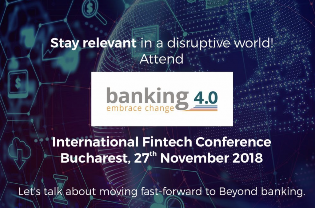 BANKING 4.0 - BUCURESTI, 27 NOIEMBRIE 2018 – CONFERINTA INTERNATIONALA ...